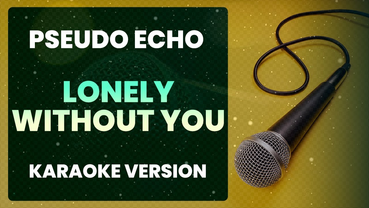 🟢 Lonely Without You - Pseudo Echo (Karaoke Version) (Cover) - YouTube