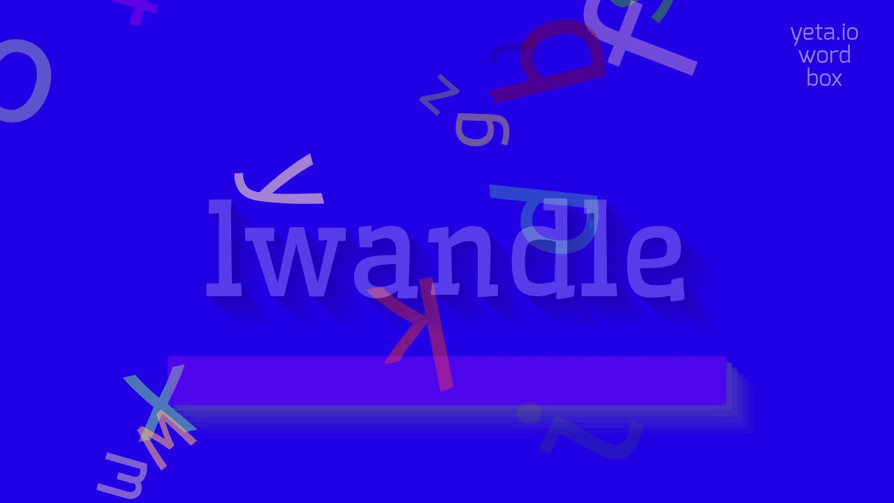 How to say "lwandle"! (High Quality Voices) - YouTube