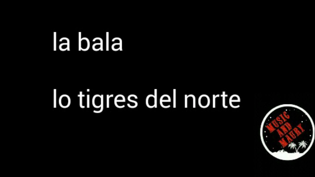 La bala/ los tigres del norte/letra - YouTube