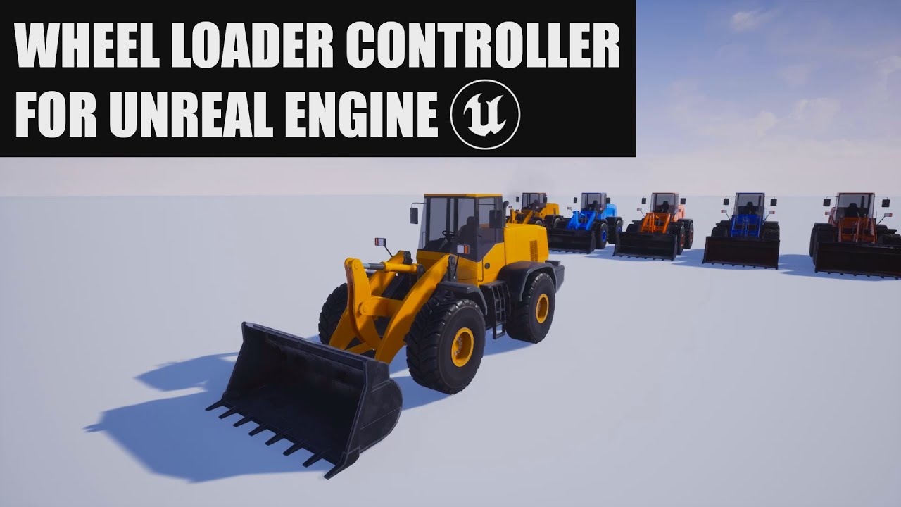 Unreal Marketplace | Wheel Loader Controller for Unreal Engine ...