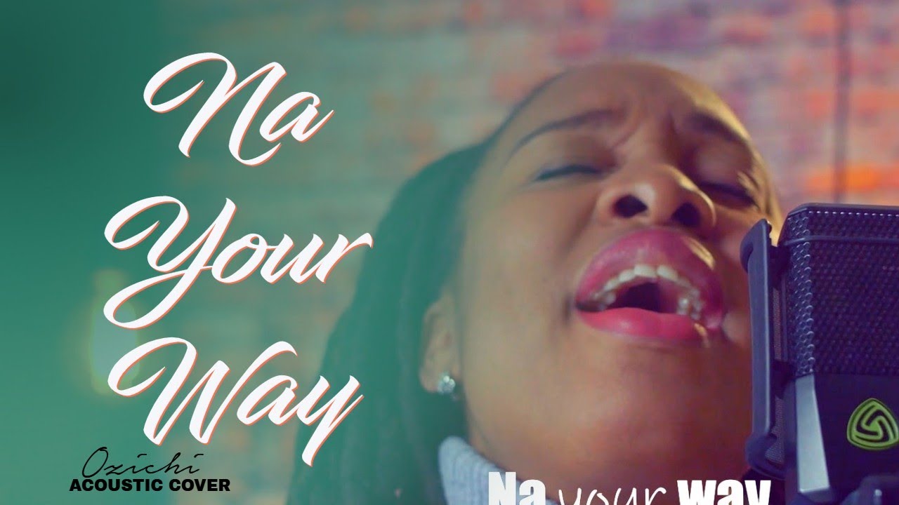 Na your way (Ozichi Acoustic Cover) - YouTube