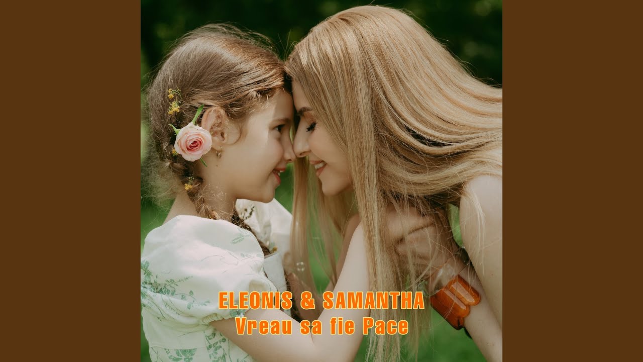 Eleonis & Samantha Vreau Sa Fie Pace - YouTube
