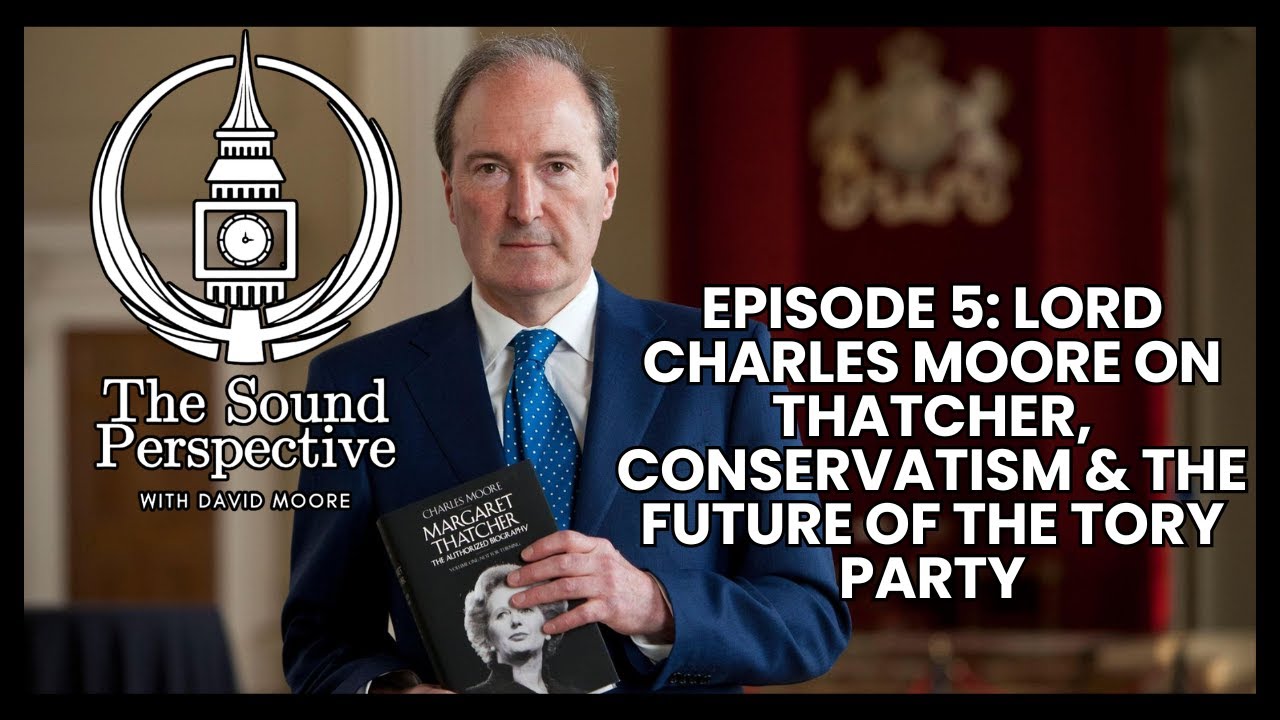 Lord Charles Moore on Thatcher, Conservatism & The Future of the Tory ...
