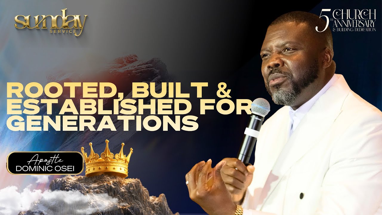 ROOTED, BUILT & ESTABLISHED FOR GENERATIONS| APOSTLE DOMINIC OSEI | KFT ...