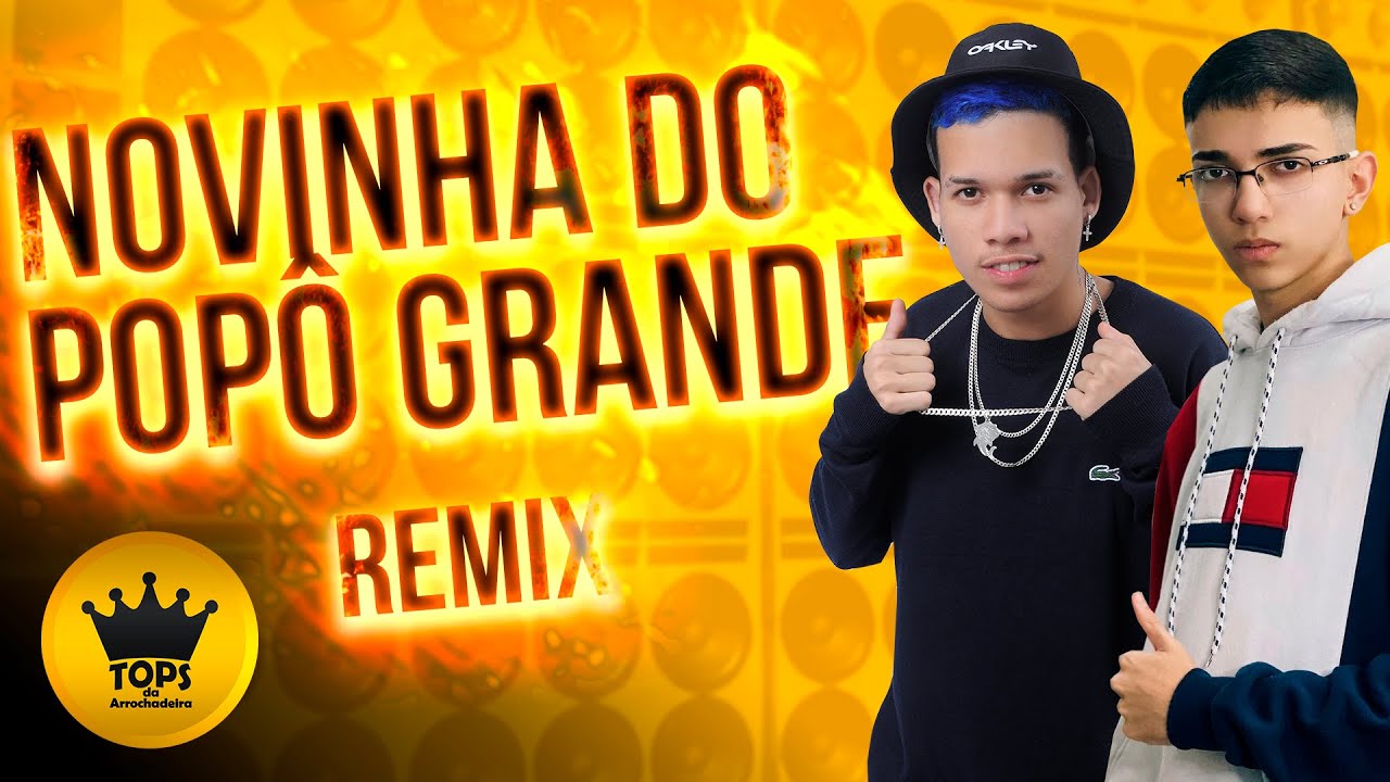 Novinha do Popo Grande (Arrochadeira Remix) - O Tubarão e MC Leozinho ...