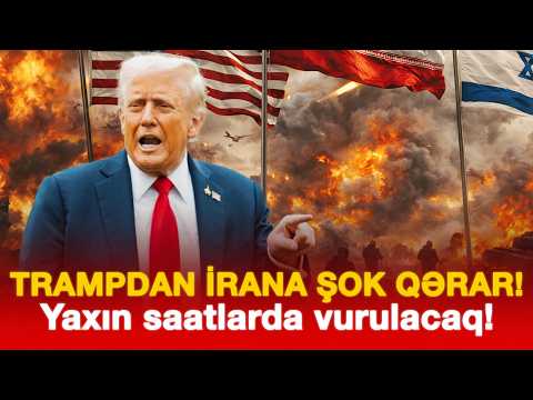 TRAMPDAN İRANA ŞOK QƏRAR! Yaxın saatlarda vurulacaq!