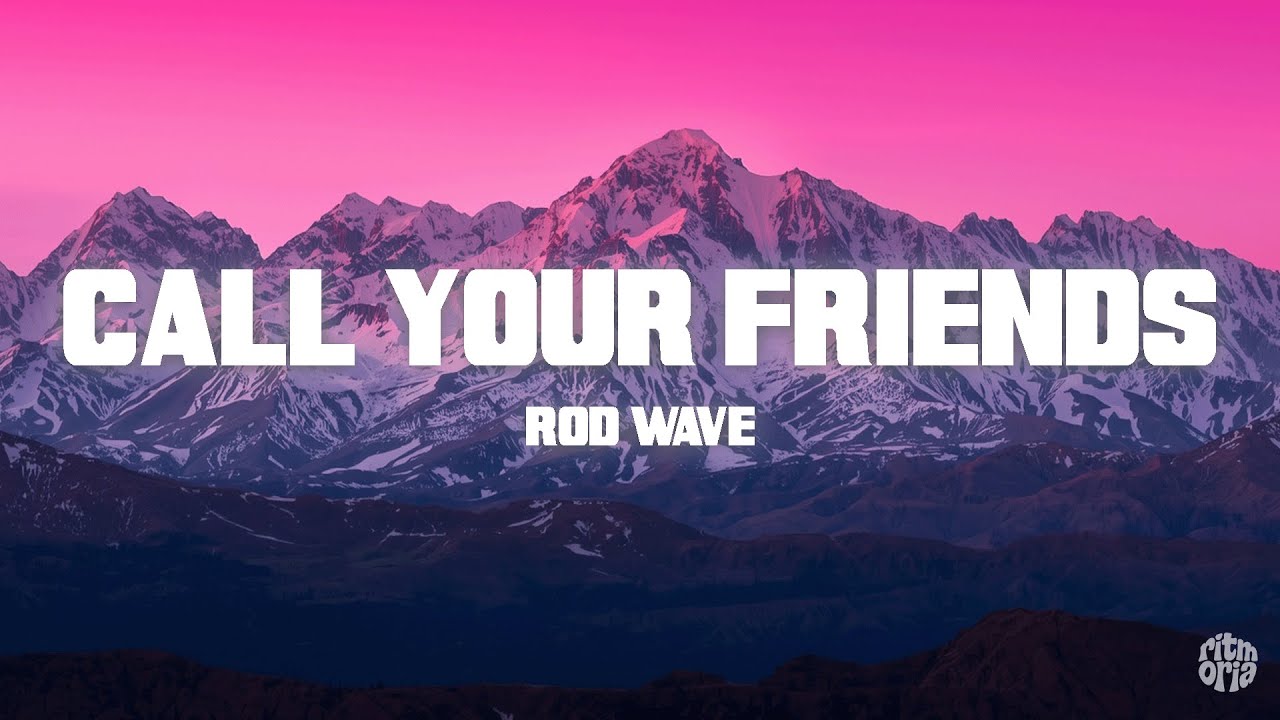 Rod Wave - Call Your Friends (Lyrics) - YouTube