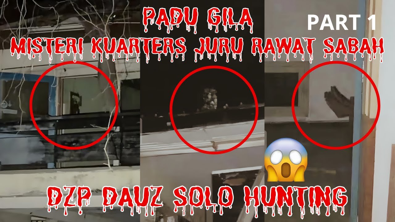 PADU GILA ((MISTERI KUARTERS JURU RAWAT SABAH)) PARANORMAL DZP DAUZ ...