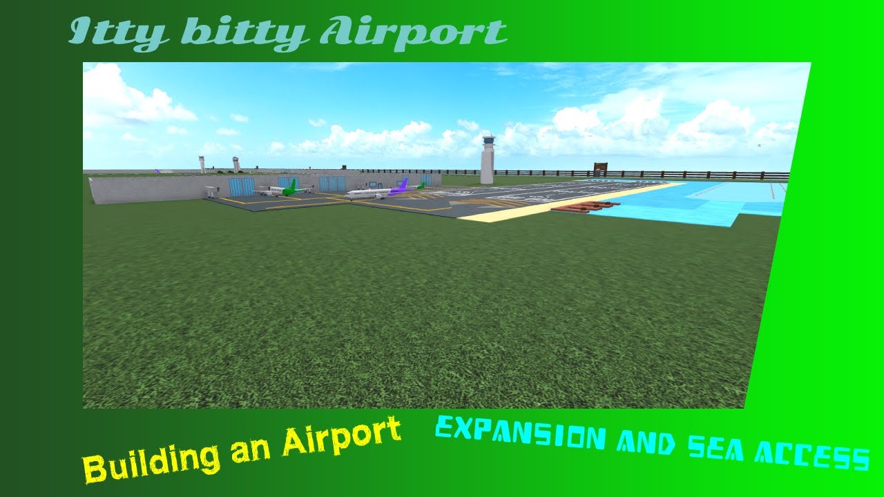 Itty Bitty Airport Building an Airport Episode 2: Expansion and Sea ...