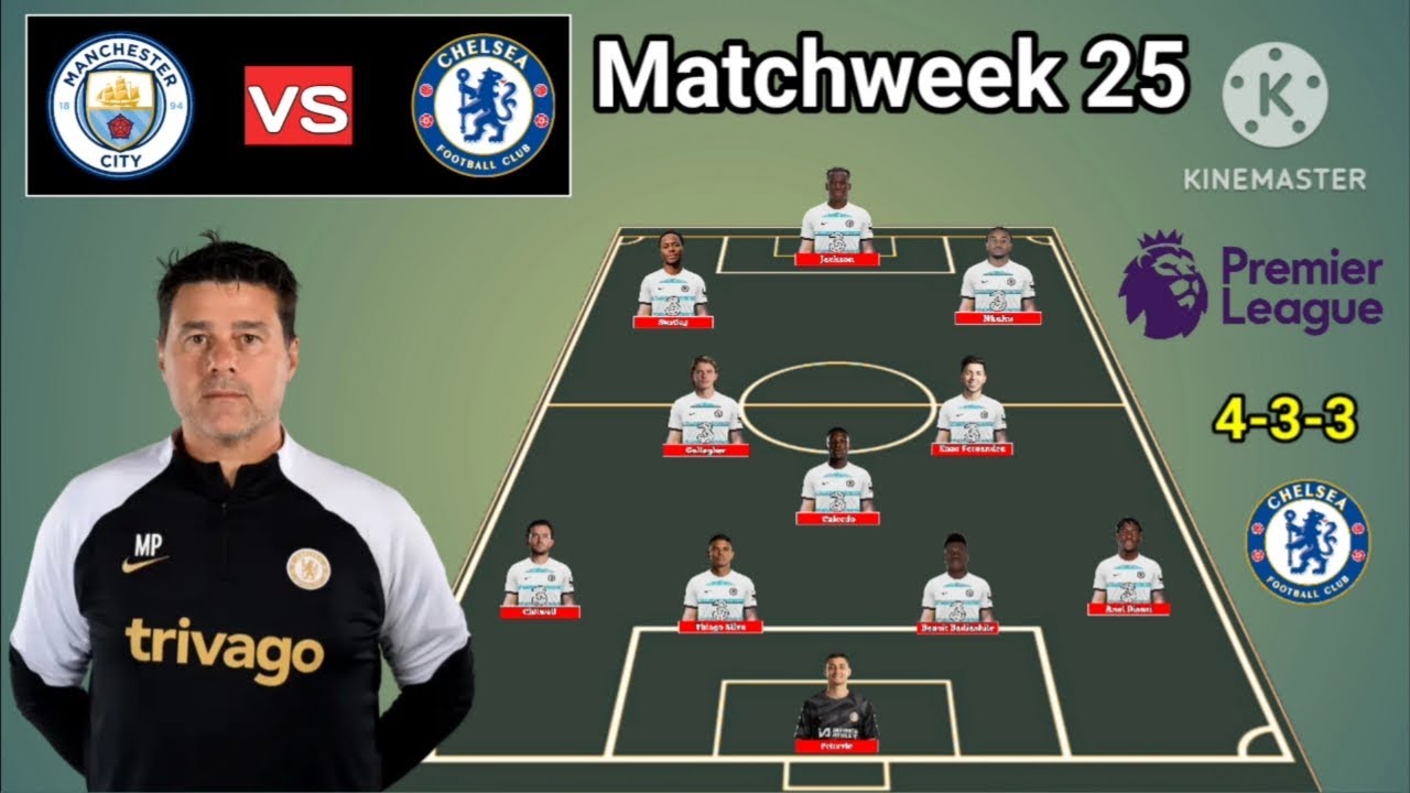 Manchester City vs Chelsea Line Up 4-3-3 With Gallagher Matchweek 25 ...