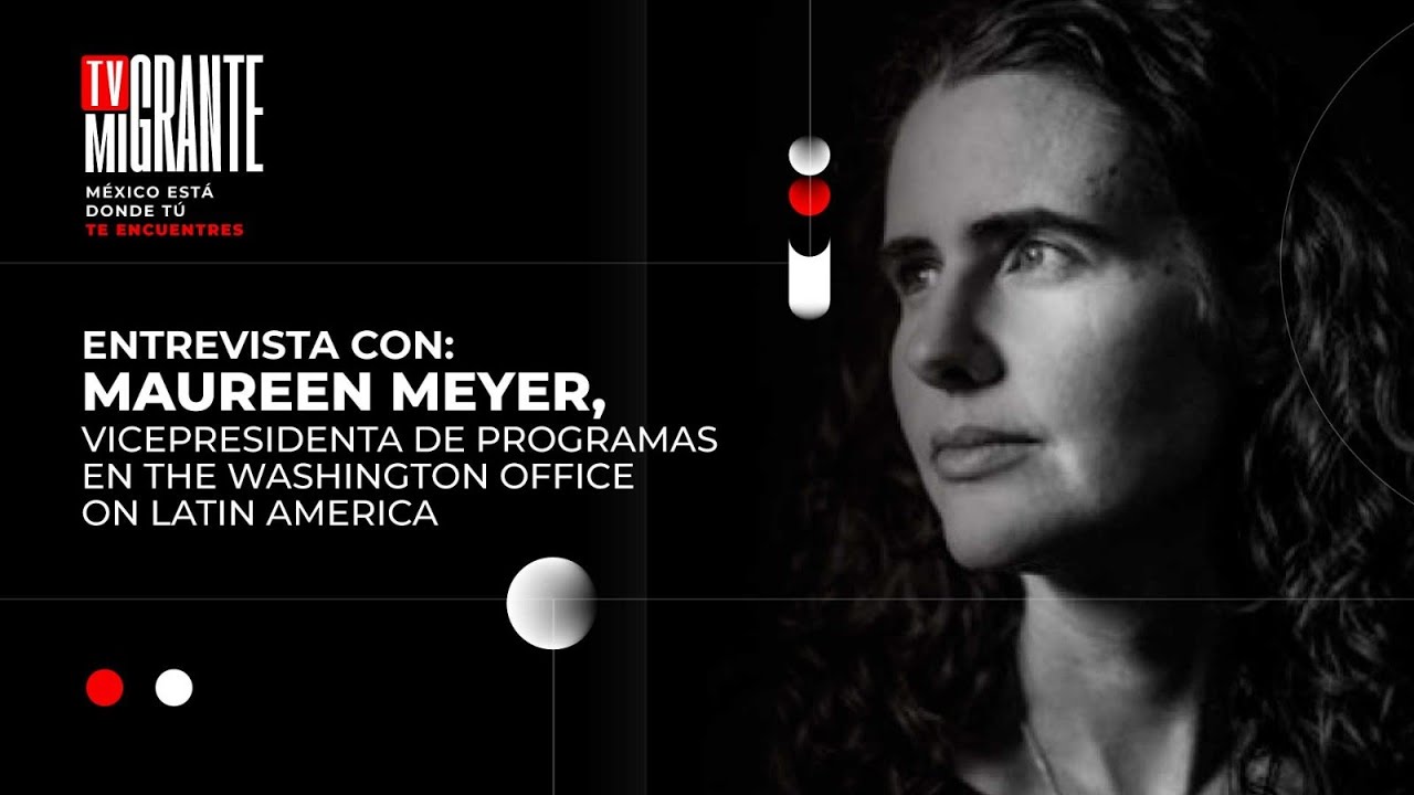 Entrevista a Maureen Meyer, vicepresidenta de Programas en The Washington Office on Latin ...
