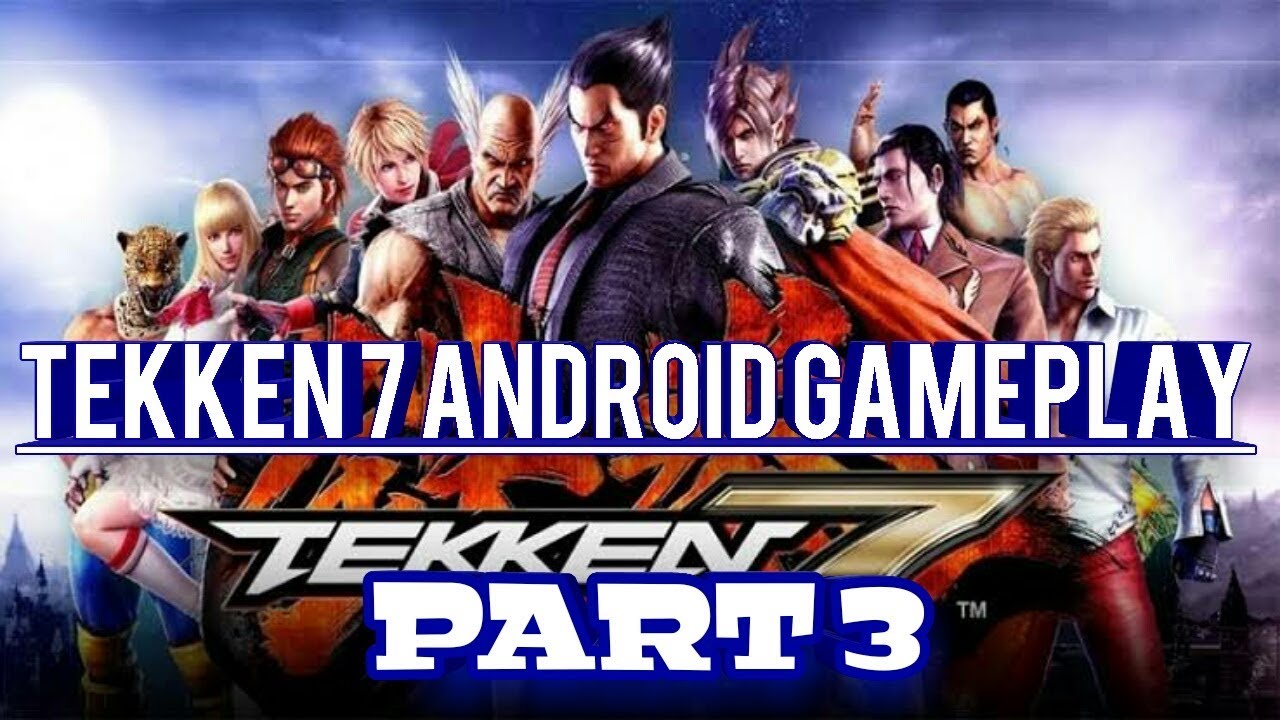 TEKKEN 7 ANDROID GAMEPLAY PART 3 - YouTube
