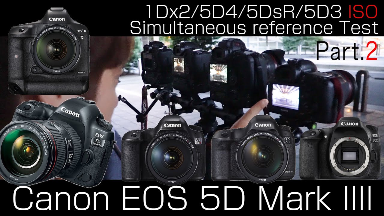 Canon EOS 5D4&1Dx2&5DsR&5D3 ISO Simultaneous reference Test - YouTube