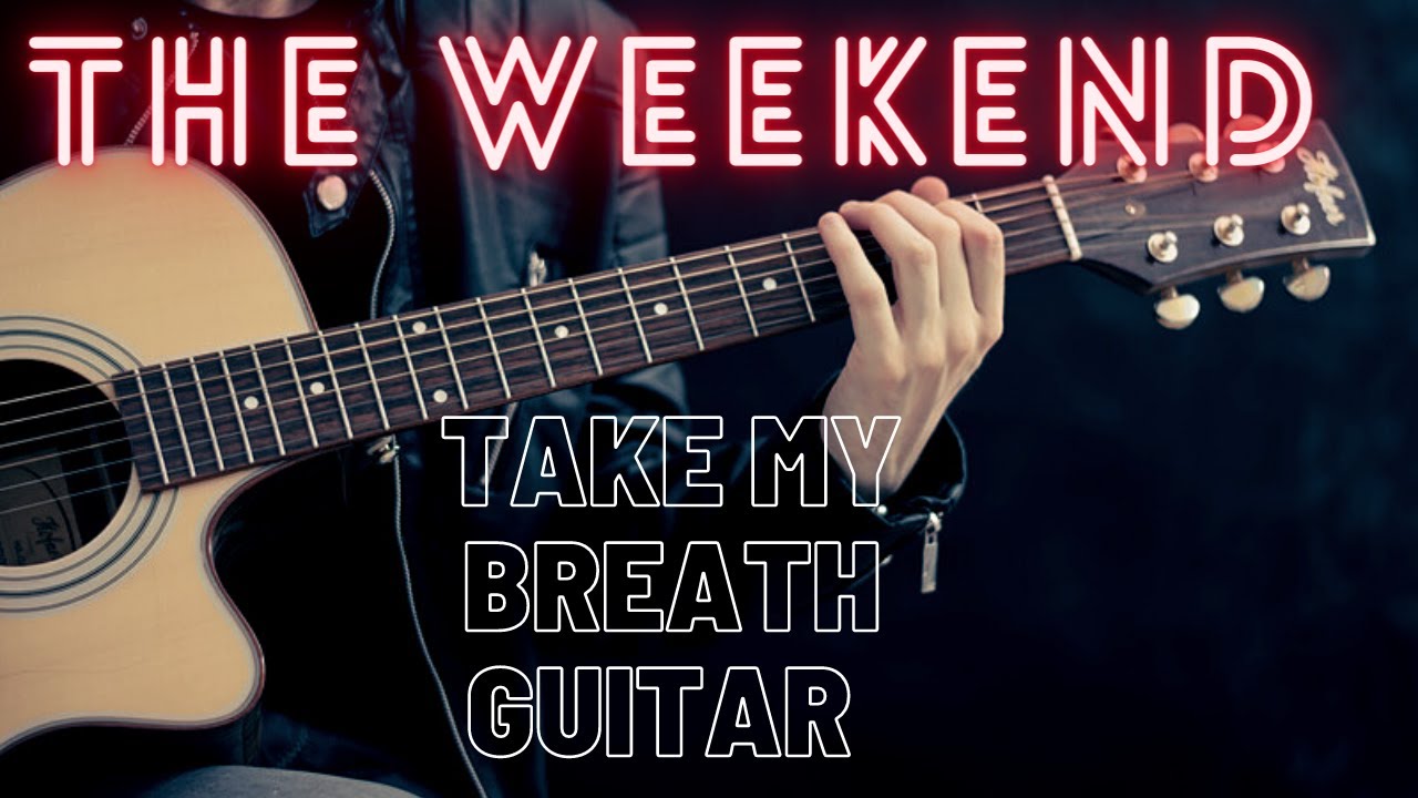 The Weekend Take My Breath Guitar - YouTube