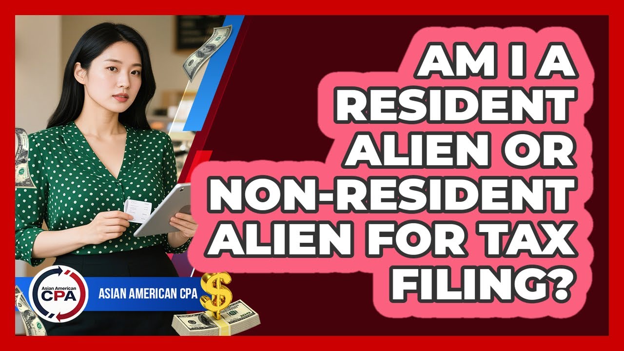 Am I A Resident Alien Or Non-Resident Alien For Tax Filing? - Asian ...