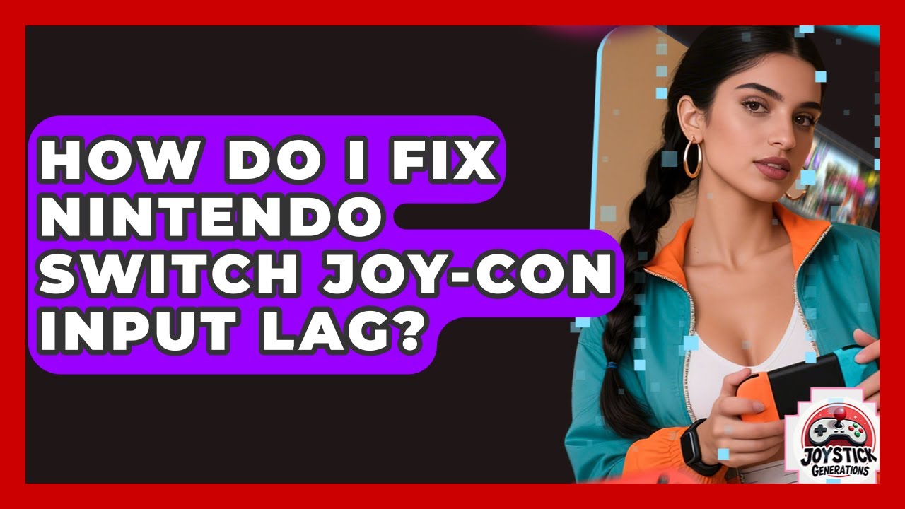 How Do I Fix Nintendo Switch Joy-Con Input Lag? - Joystick Generations ...