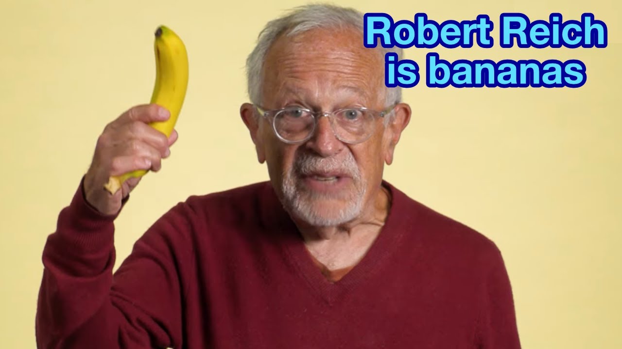 Robert Reich is bananas - YouTube