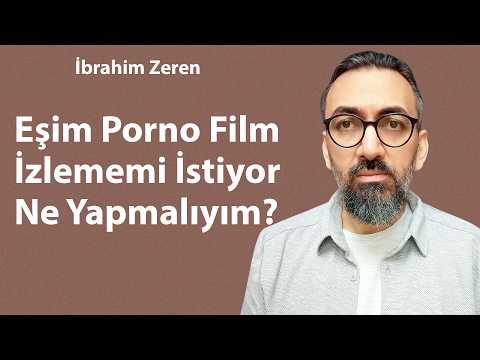 Eşim Porno Film İzlememi İstiyor Ne Yapmalıyım? / İbrahim Zeren