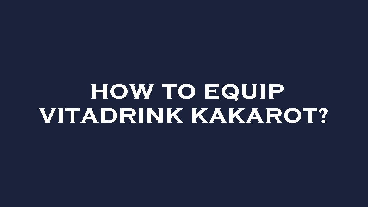 How to equip vitadrink kakarot? - YouTube