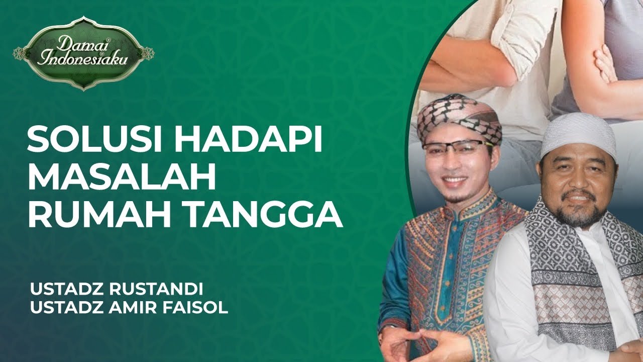 Menghadapi Permasalahan Rumah Tangga Tanpa Berantem | Ustadz Abi Amir Faisol & Ustadz Rustandi ...