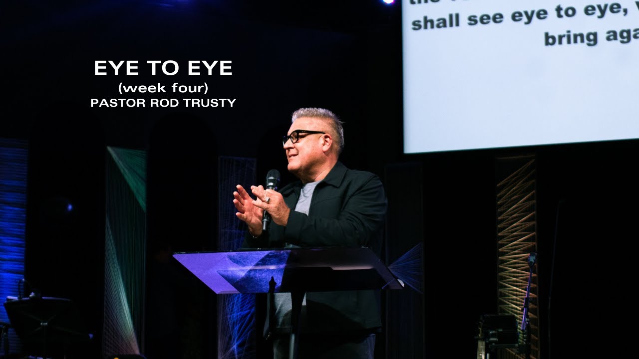 Eye to Eye (week four) - Pastor Rod Trusty - 11/17/24 - YouTube