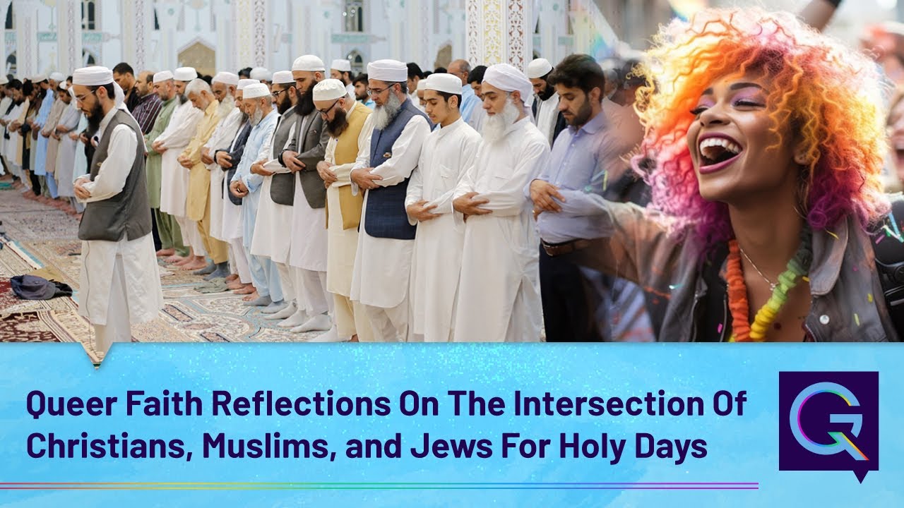 Queer Faith Reflections On The Intersection Of Christians, Muslims, and ...