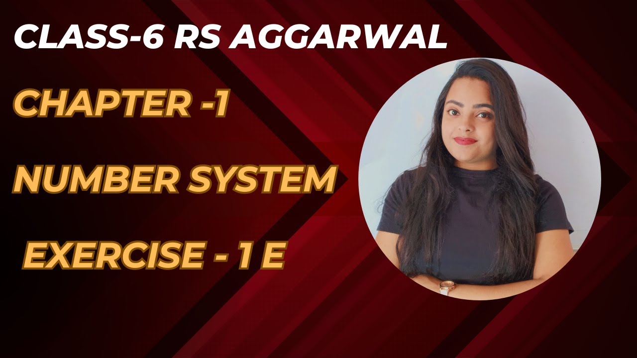 CLASS 6 MATHS CHAPTER 1 NUMBER SYSTEM 1E || RS AGGARWAL - YouTube
