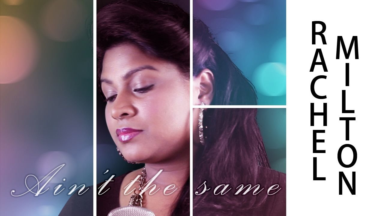 Ain't The Same - Rachel Milton - YouTube