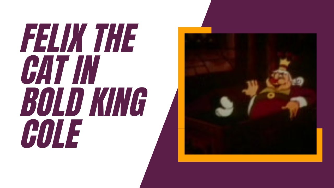 Felix the Cat in Bold King Cole - YouTube