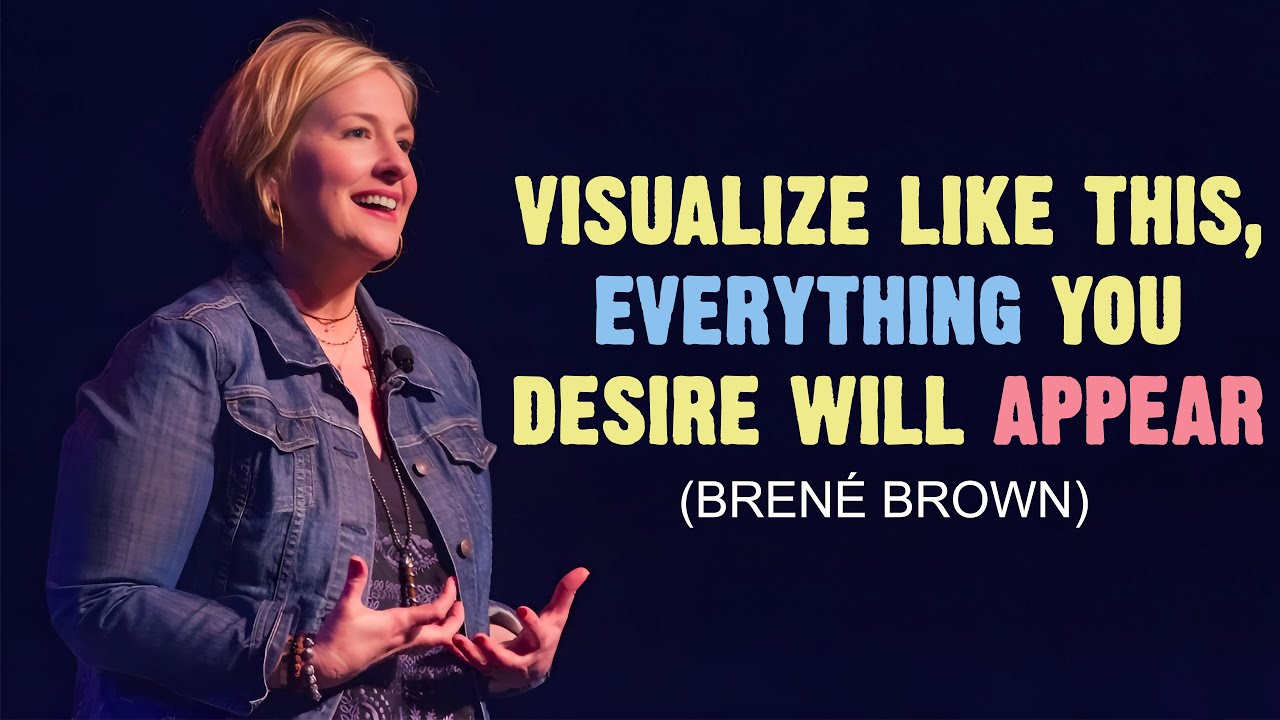 Visualize Like This, Everything You Desire Will Appear | Brené Brown ...