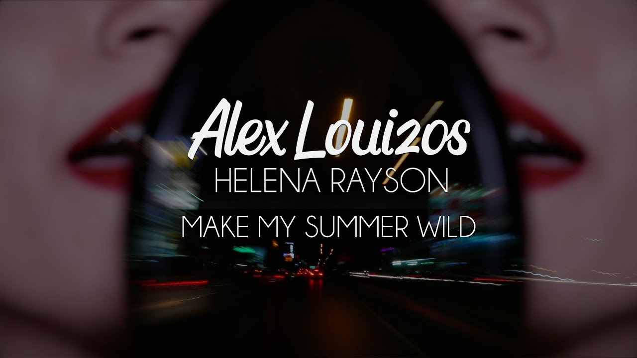 Alex Louizos x Helena Rayson - Make My Summer Wild - YouTube