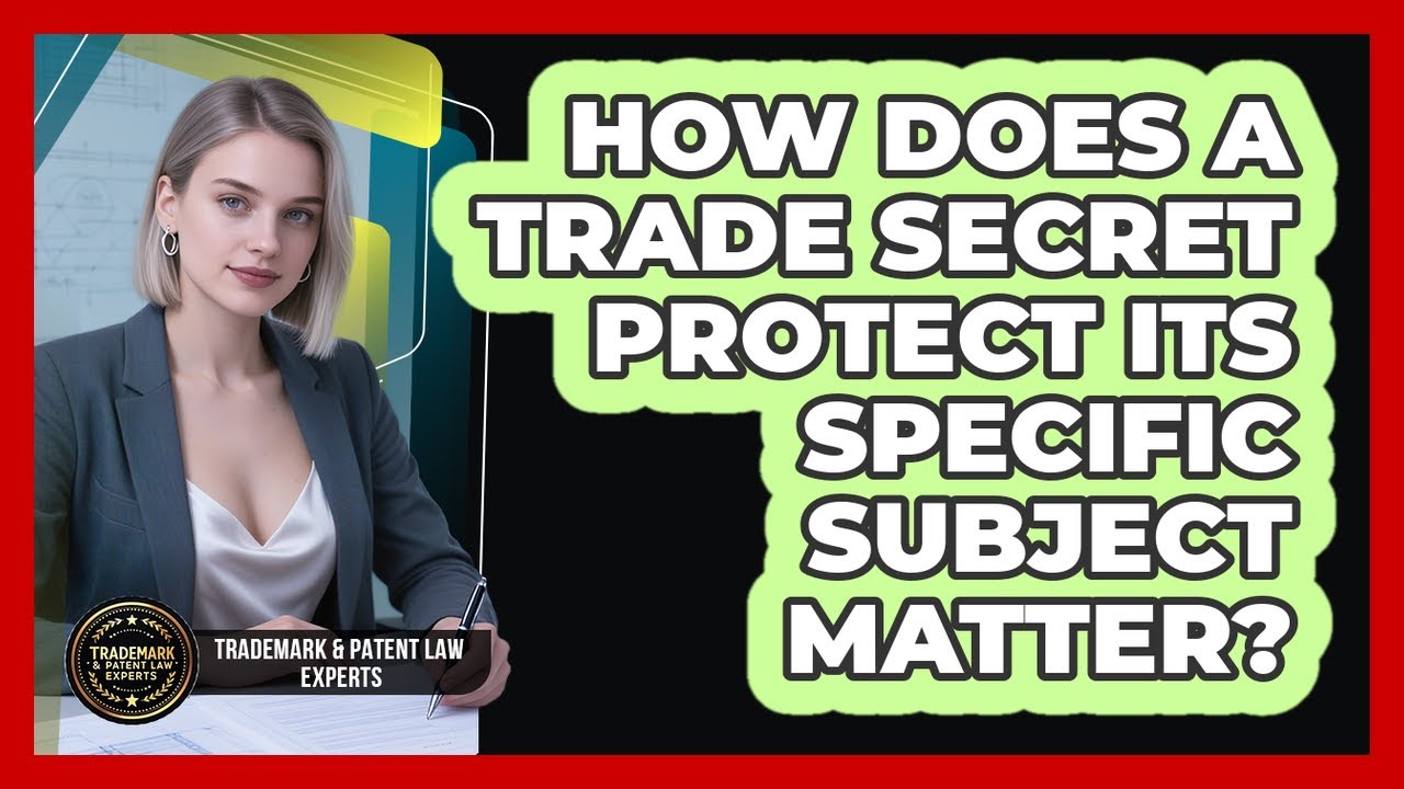 How Does A Trade Secret Protect Its Specific Subject Matter? - YouTube