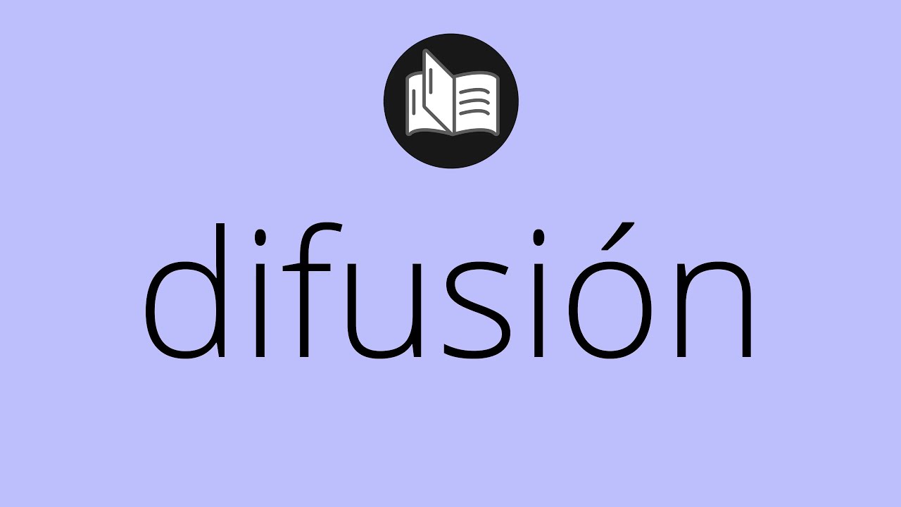 Que significa DIFUSIÓN • difusión SIGNIFICADO • difusión DEFINICIÓN ...
