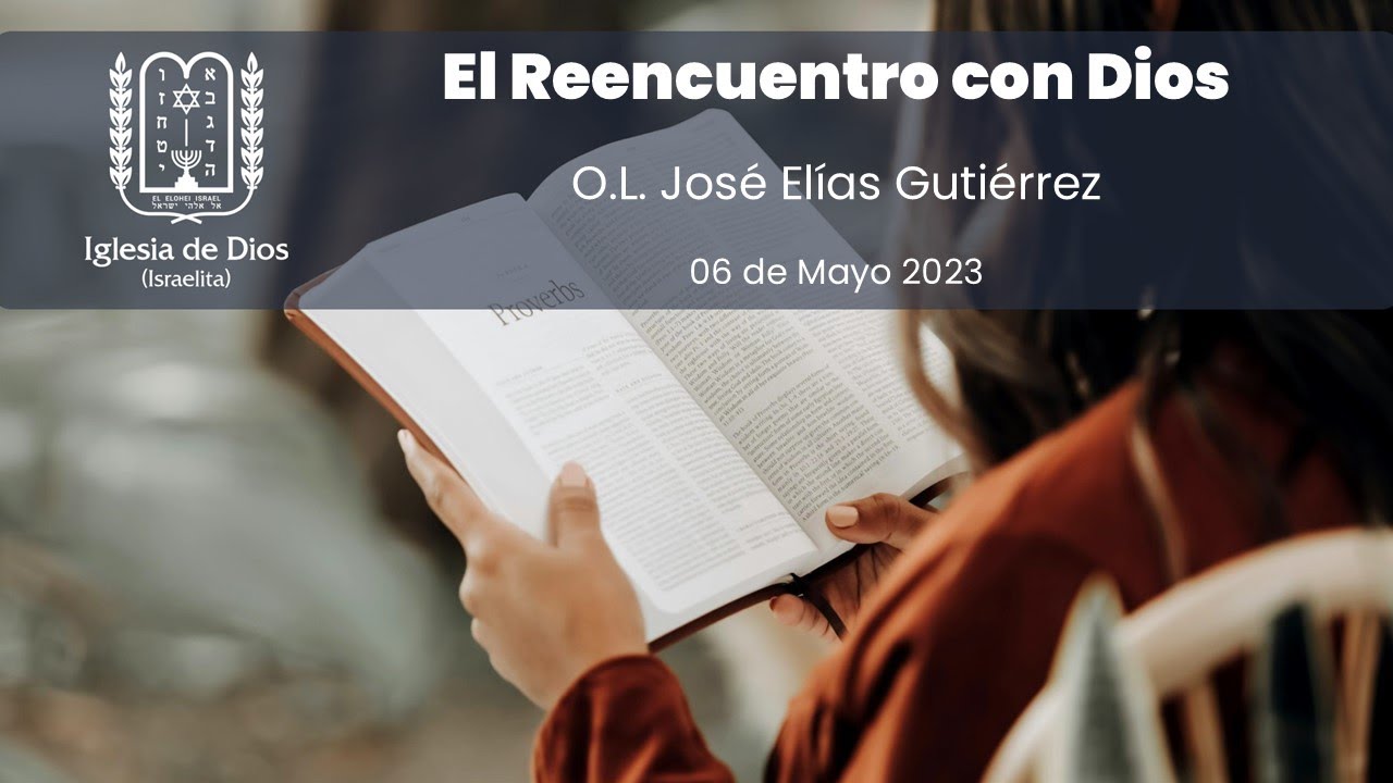 El Reencuentro con Dios - O.L. José Elías Gutiérrez - 19/Mayo/2023 ...