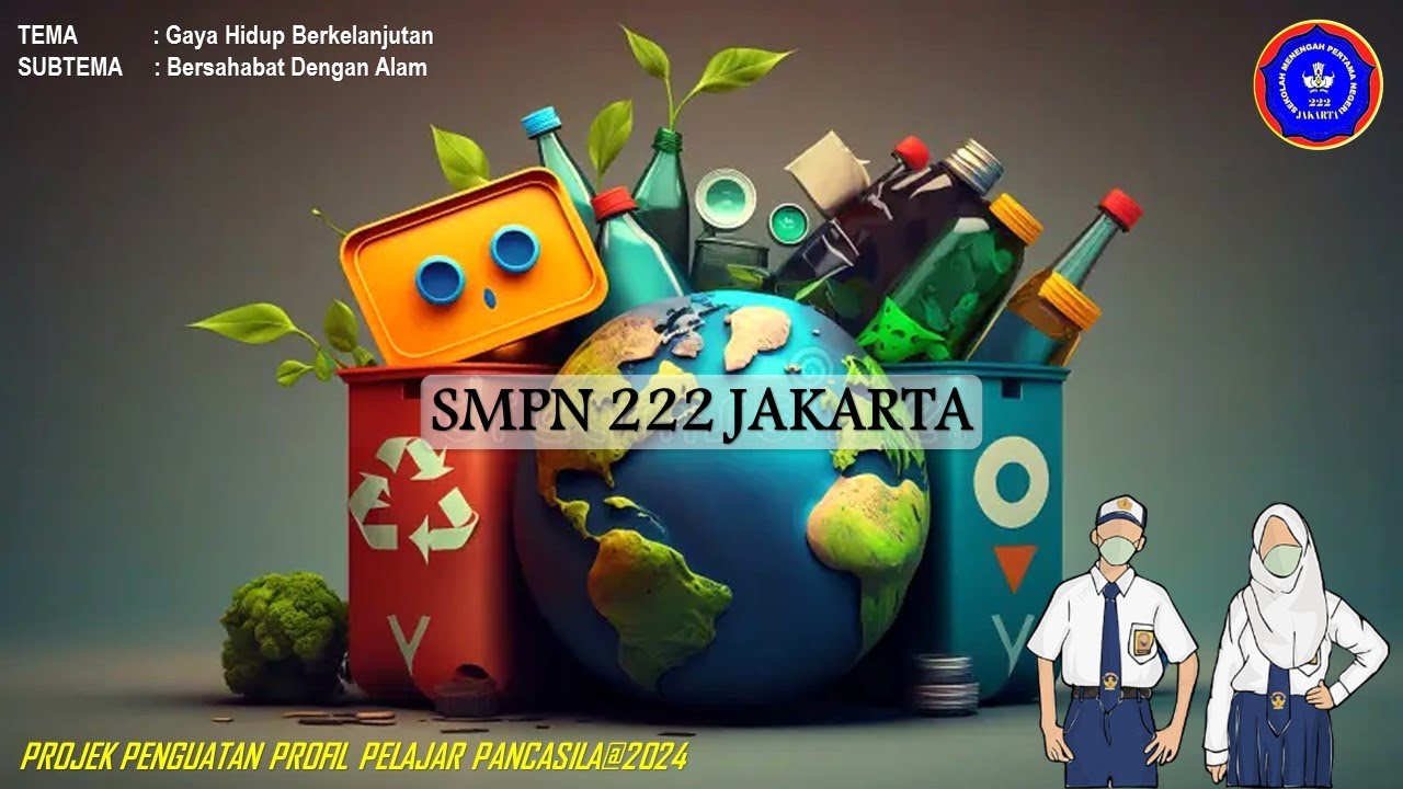 P5 SMPN 222 JAKARTA ( GAYA HIDUP BERKELANJUTAN ) - YouTube