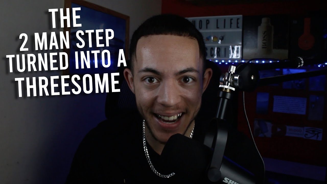 The 2 Man Step Turned Into A Threesome *story time* - YouTube