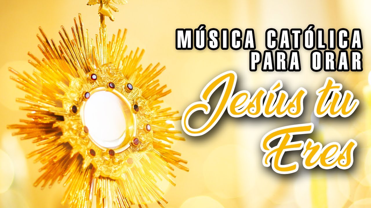 JESÚS TU ERES | CANTO DE ADORACIÓN | CANTO PARA HORA SANTA - YouTube