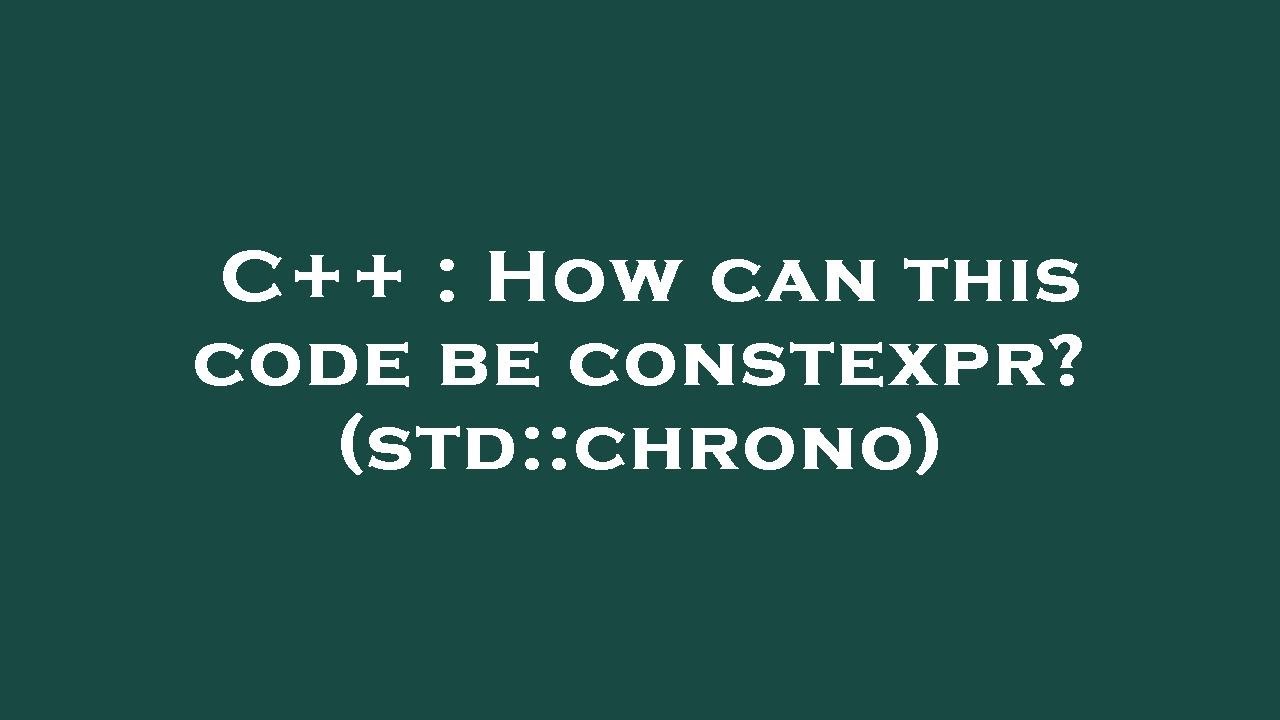 C++ : How can this code be constexpr? (std::chrono) - YouTube