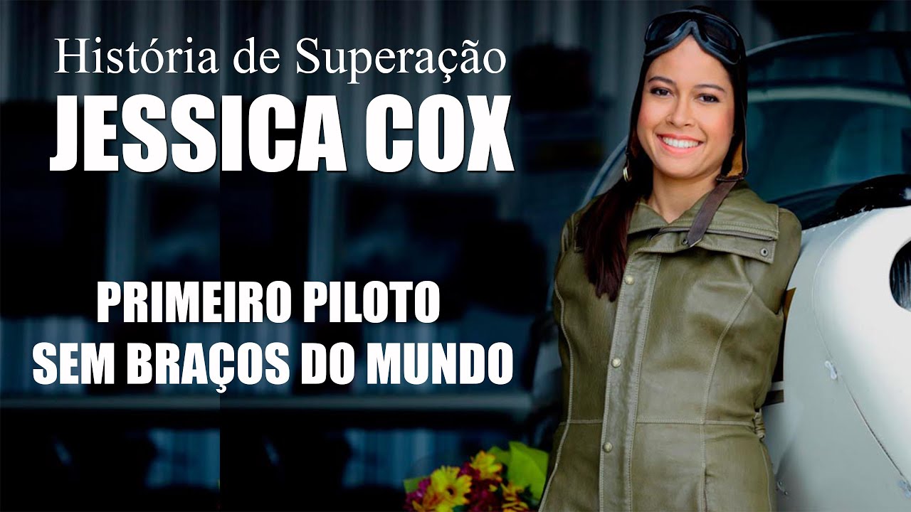História de Superação e Sucesso Jéssica Cox Primeiro Piloto sem Braços ...