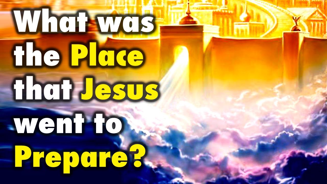 What was the Place that Jesus went to Prepare? - YouTube