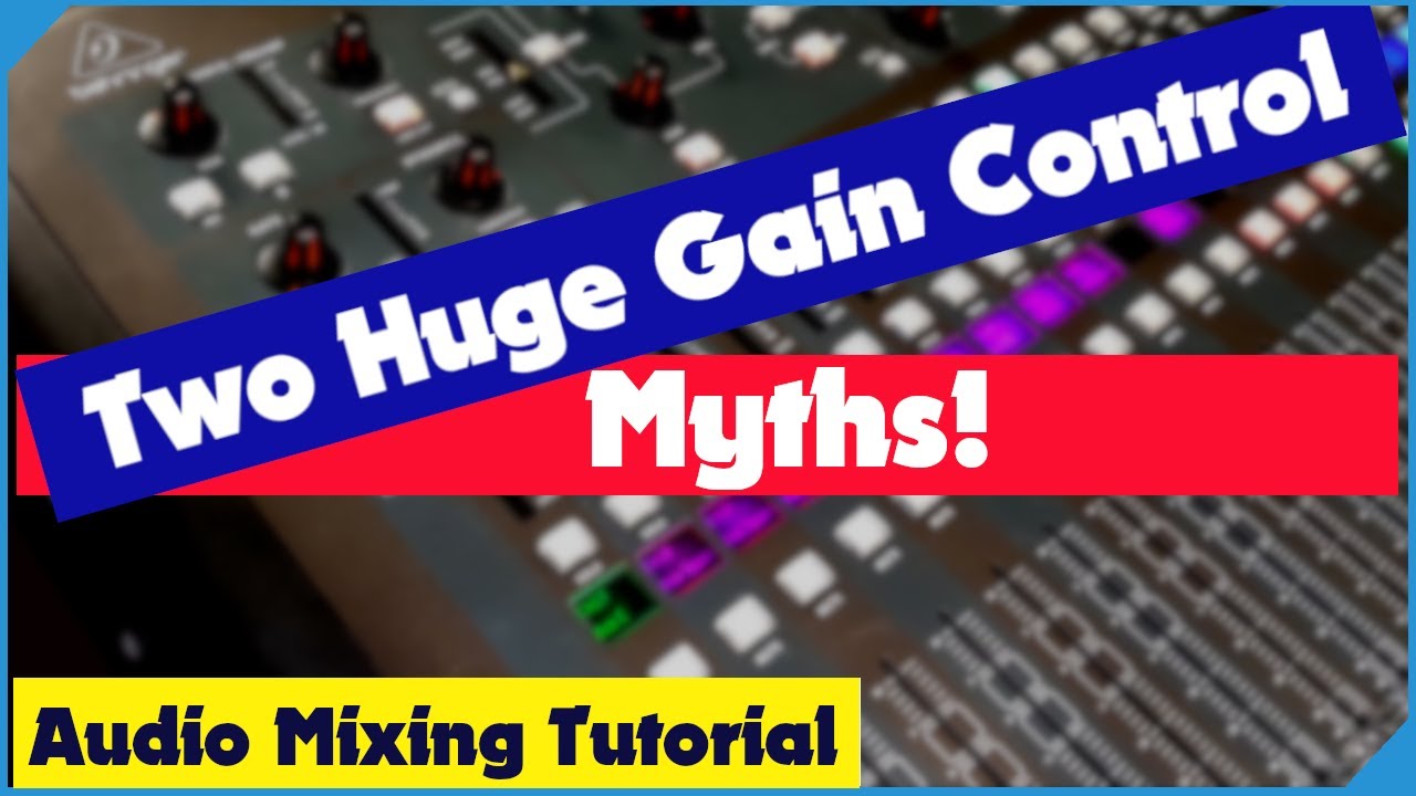 Two Huge Gain Control Myths For Live Sound Mixing - YouTube