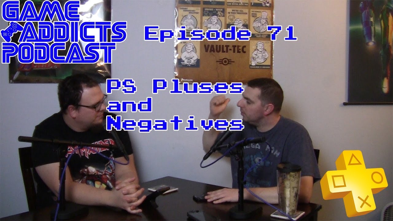 Game Addicts Podcast - Episode 71: PS Pluses and Negatives - YouTube