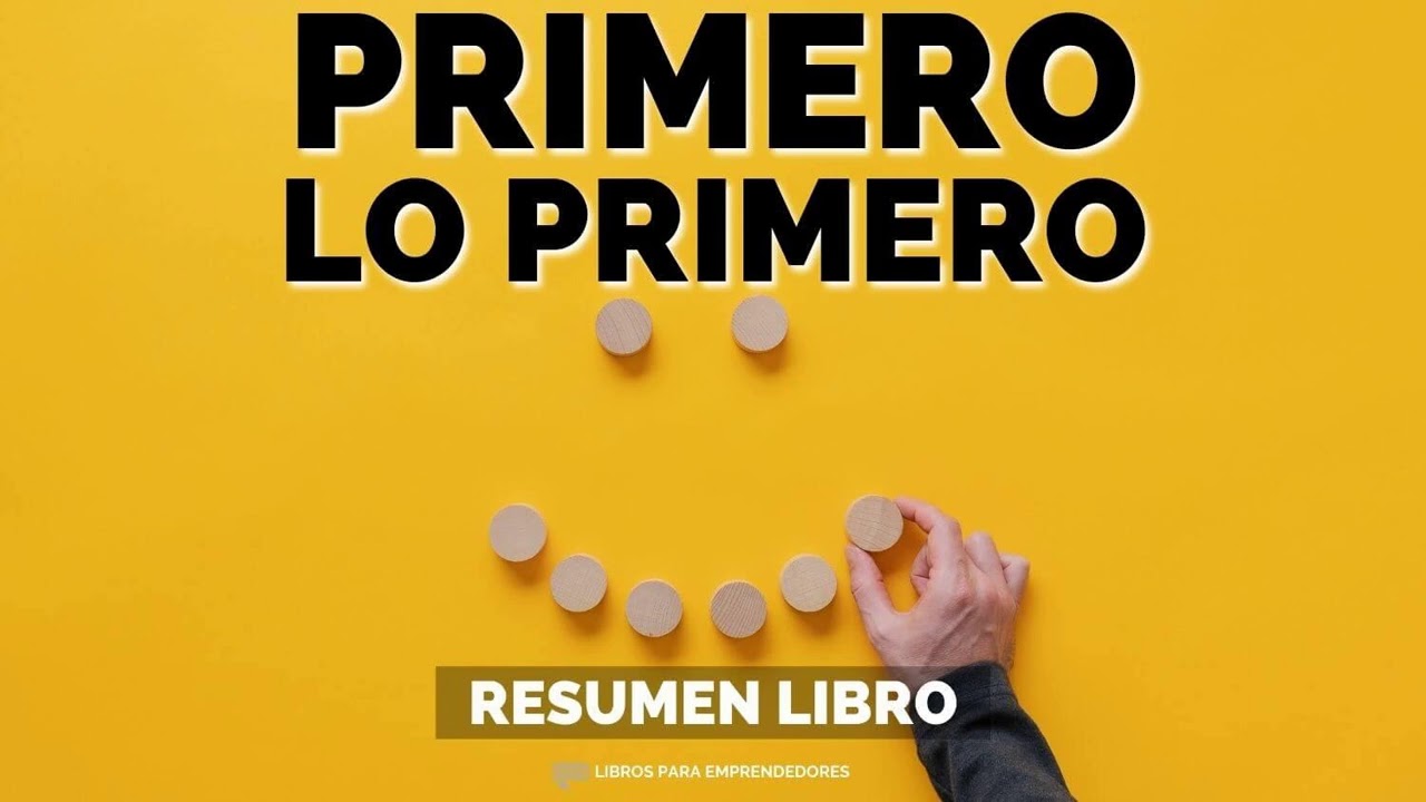 Primero Lo Primero - Un Resumen de Libros para Emprendedores - YouTube