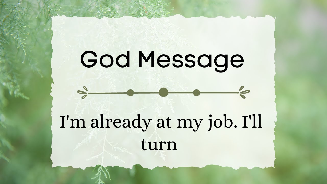 God Message Today: I'm already at my job. I'll turn | Prophetic Word ...