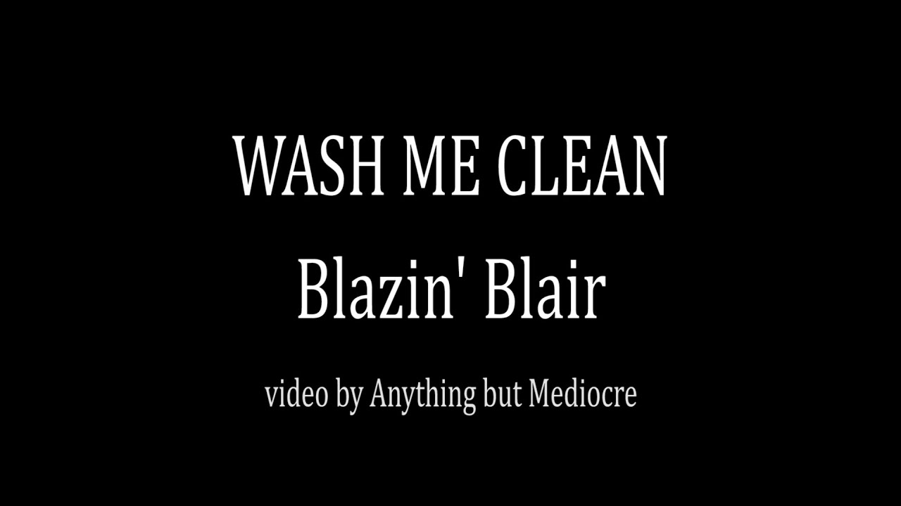 Wash Me Clean (Original Music Video) - Blazin' Blair (Video by Anything ...