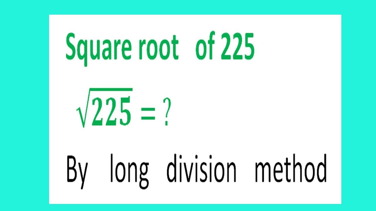 Square Root Of 225 225 By Long Division Method YouTube