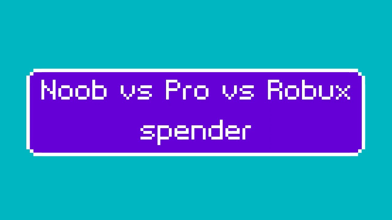 Roblox Noob vs. Pro vs. Robux Spender | Splash - YouTube