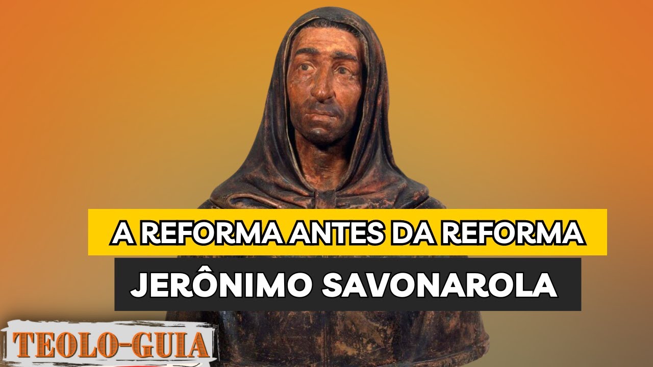 Quem foi Jerônimo Savonarola? O Monge conhecido como Herói da fé na Pré ...