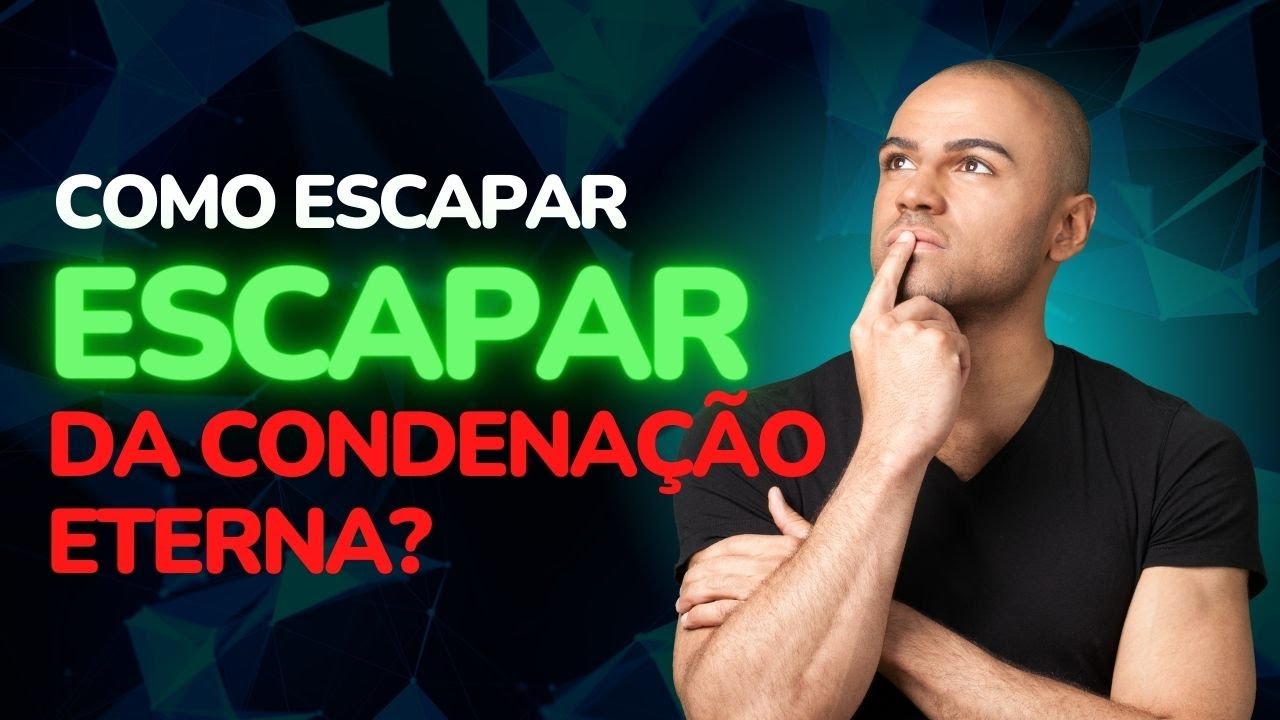 Como escapar da condenação eterna? - YouTube