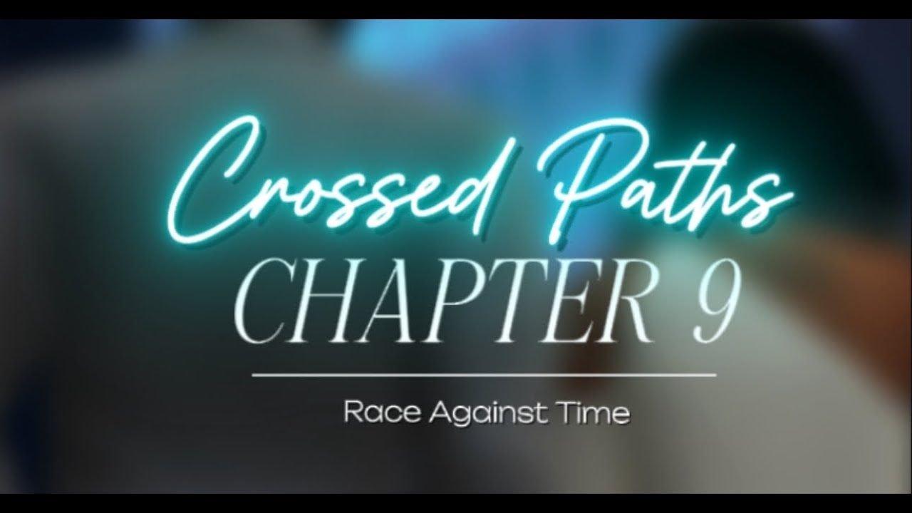 Crossed Paths | Chapter 9: 'Race Against Time’ - YouTube